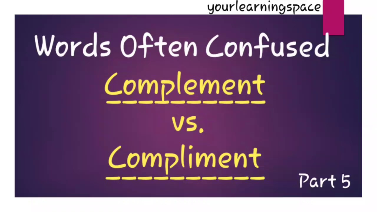 Words Often Confused (Part 5 - Complement vs. Compliment) explained ...