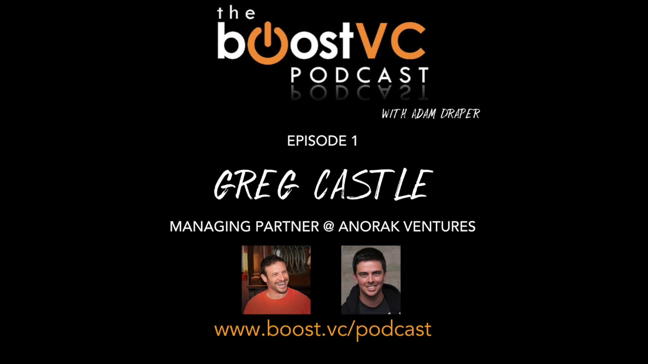 The Boost VC Podcast with Adam Draper: Episode 1 - Greg Castle @ Anorak ...