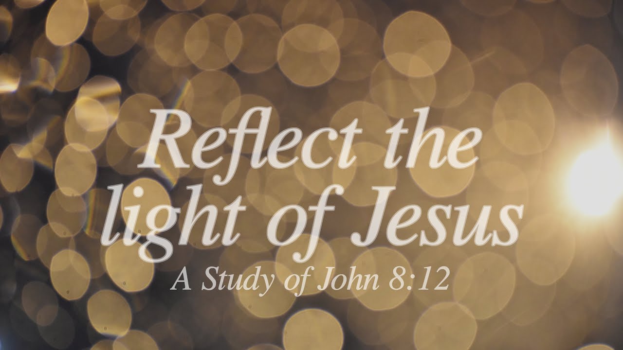 Reflect the light of Jesus (John 8:12) - YouTube