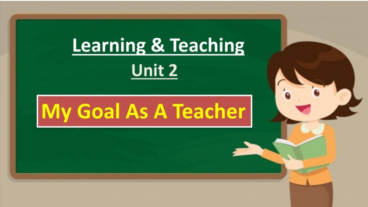 My Goal as a Teacher// Learning & Teaching// Unit 2//B.ed 1st Year ...