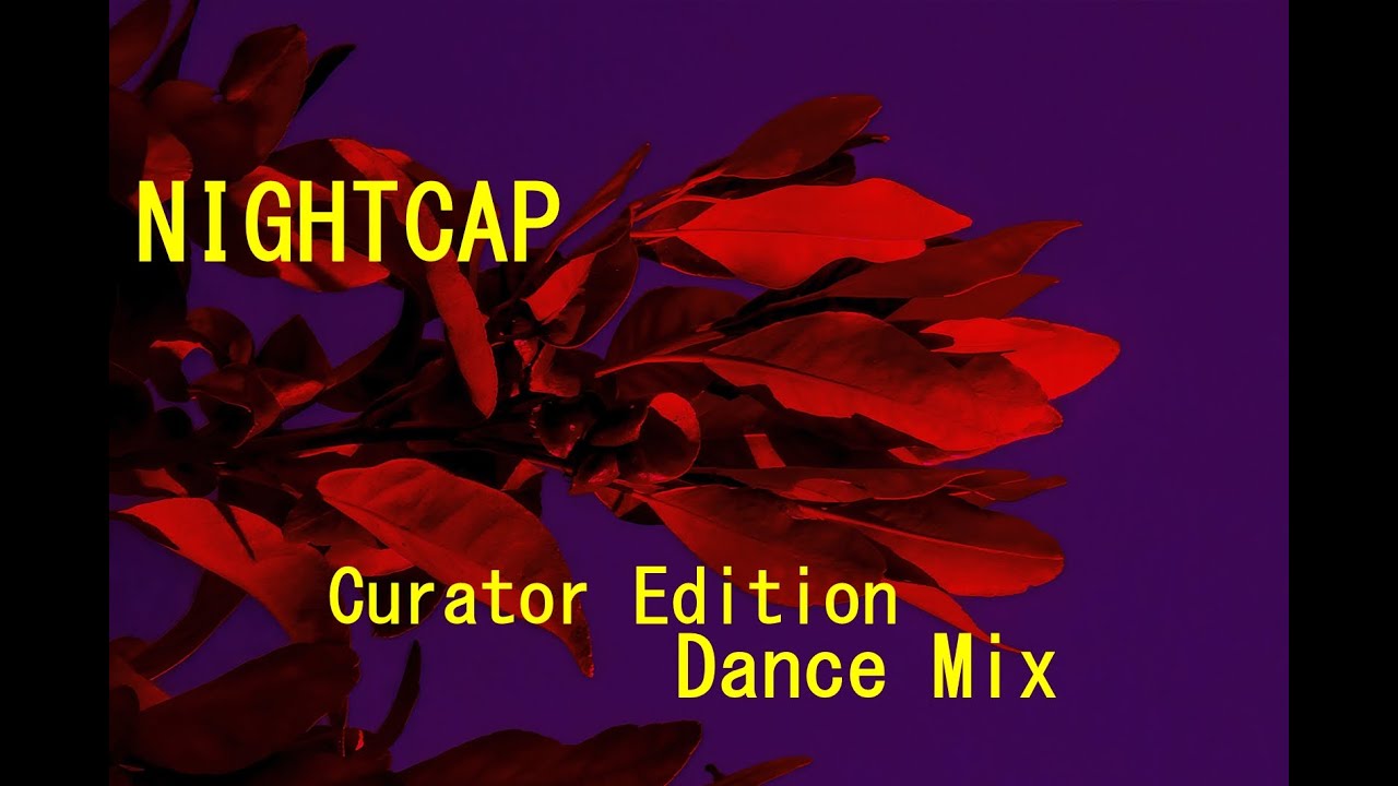 Curator Edition - Dance Mix - NIGHTCAP - Fresh music mix every Saturday ...