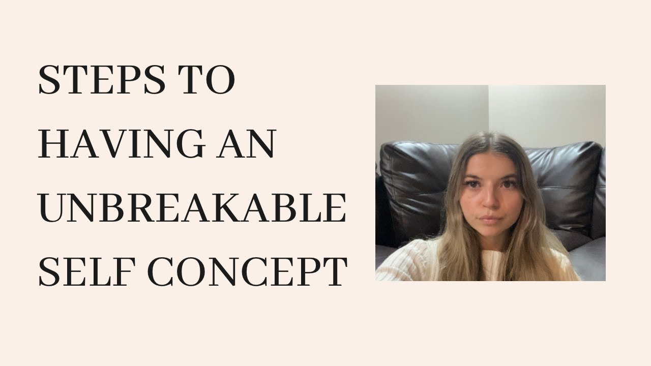 HOW TO HAVE AN UNBREAKABLE SELF CONCEPT - YouTube