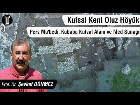 #97 Prof. Dr. Şevket Dönmez - Kutsal Kent Oluz Höyük:Pers Ma'bedi, Kubaba Kutsal Alanı ve Med Sunağı