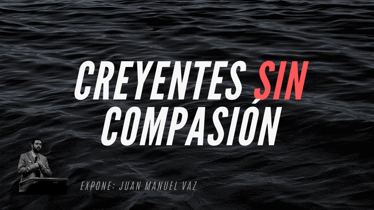 Creyentes Sin Compasión- Juan Manuel Vaz - YouTube