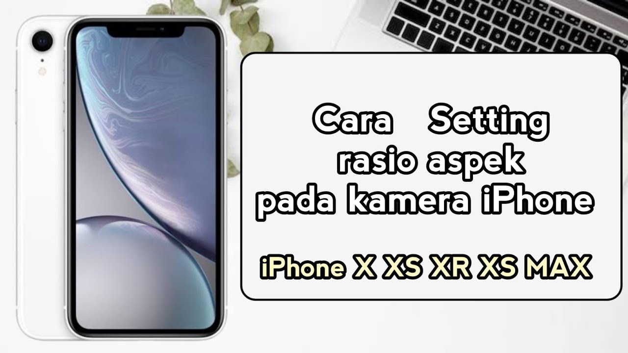 Cara setting rasio aspek pada kamera iPhone X XS XR XS MAX - YouTube