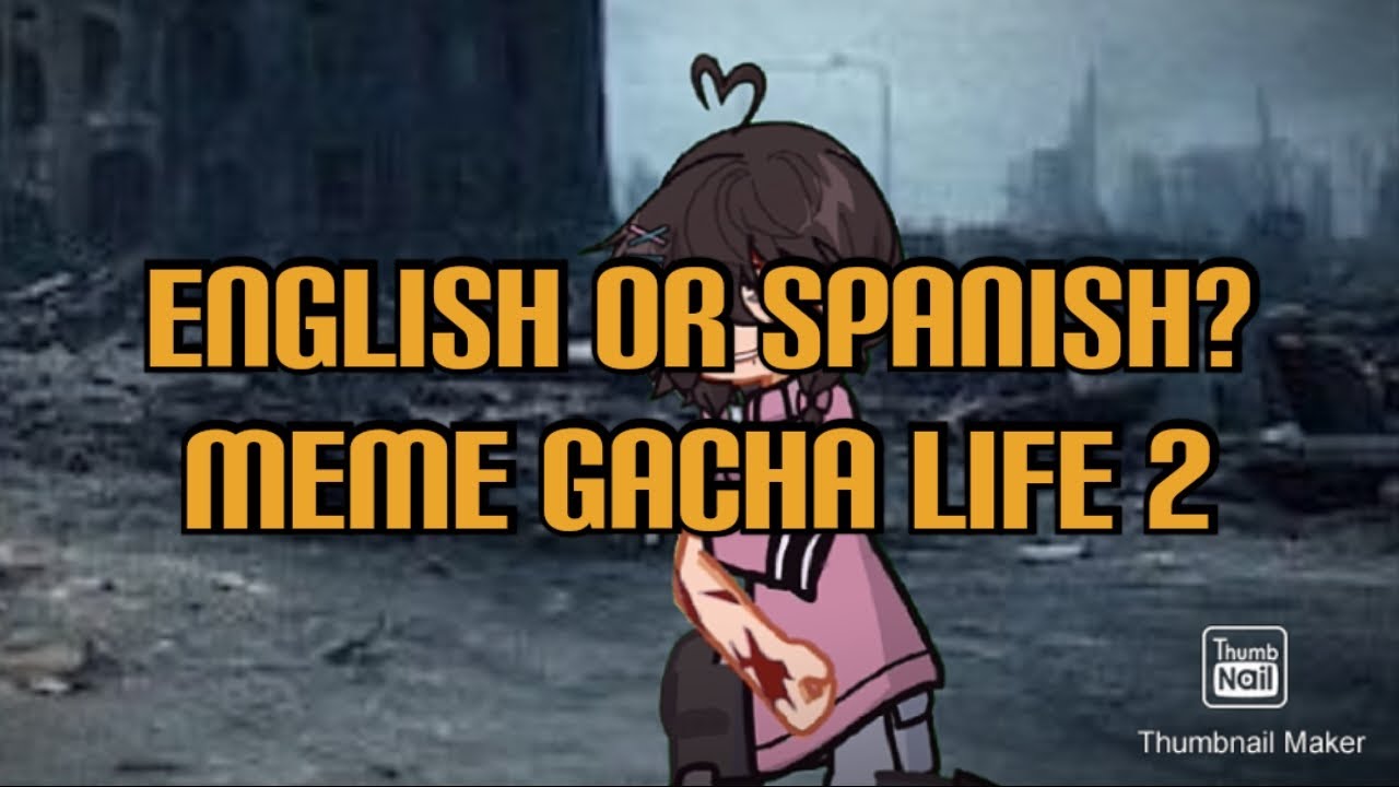 English or Spanish? Meme gacha life 2 - YouTube
