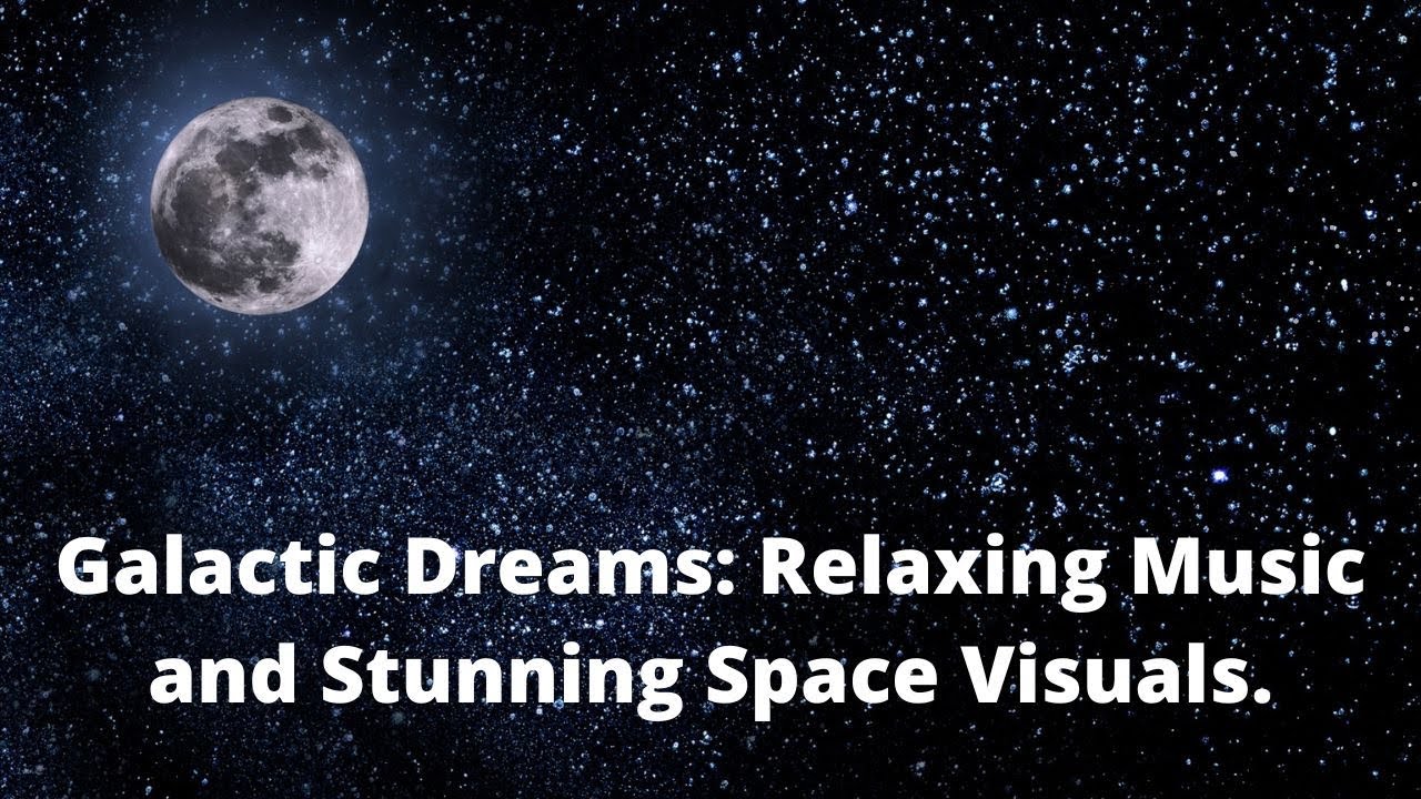 Galactic Dreams: Relaxing Music and Stunning Space Visuals. - YouTube