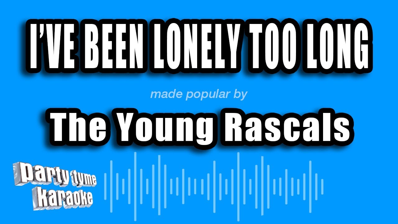The Young Rascals - I've Been Lonely Too Long (Karaoke Version) - YouTube