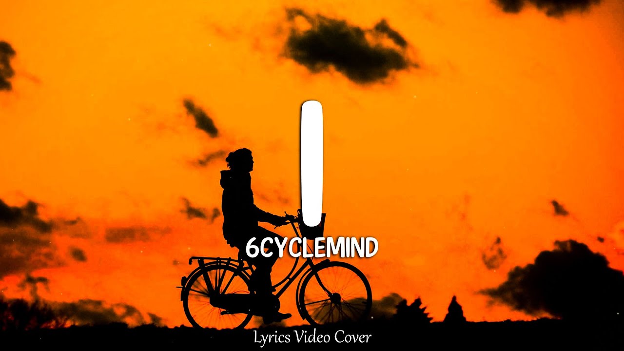 I - 6cyclemind (Lyrics Video) - YouTube