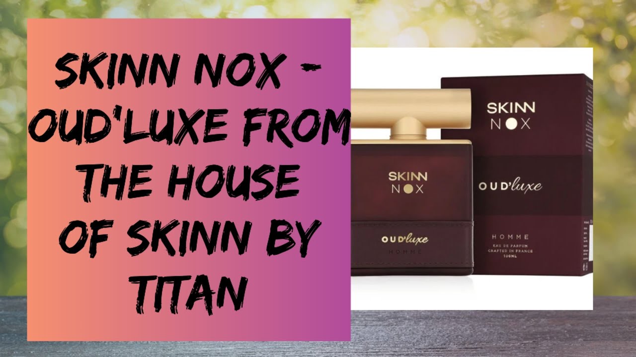 Skinn NOX OUD'luxe Pour Homme | My Honest Opinion | #hindi #episode ...