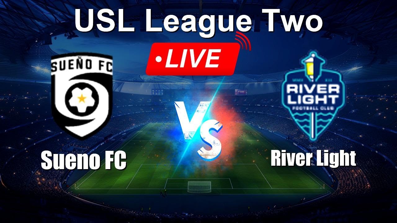 🔴 LIVE: Sueno FC vs River Light - Live Score Today - USL League Two ...
