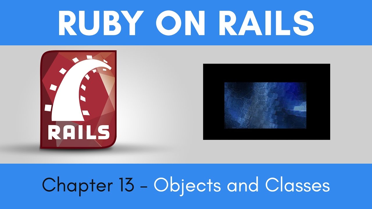 Learn Ruby On Rails From Scratch Chapter 13 Objects And Classes Youtube