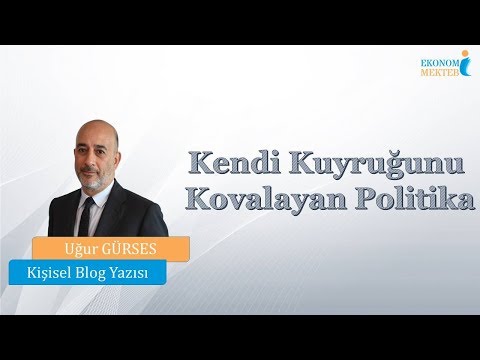 Uğur Gürses - Kendi Kuyruğunu Kovalayan Politika [Ekonomi Mektebi]