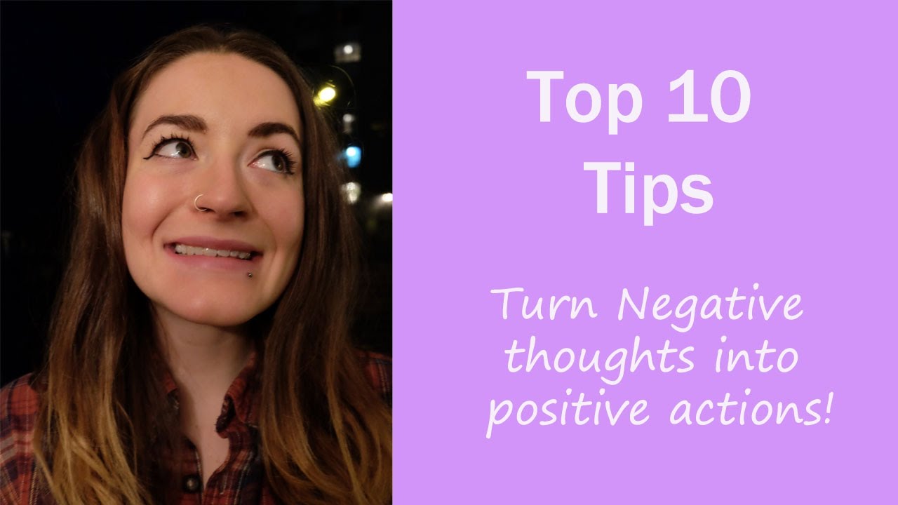 Top 10 tips for turning Negative thoughts into Positive Actions - YouTube
