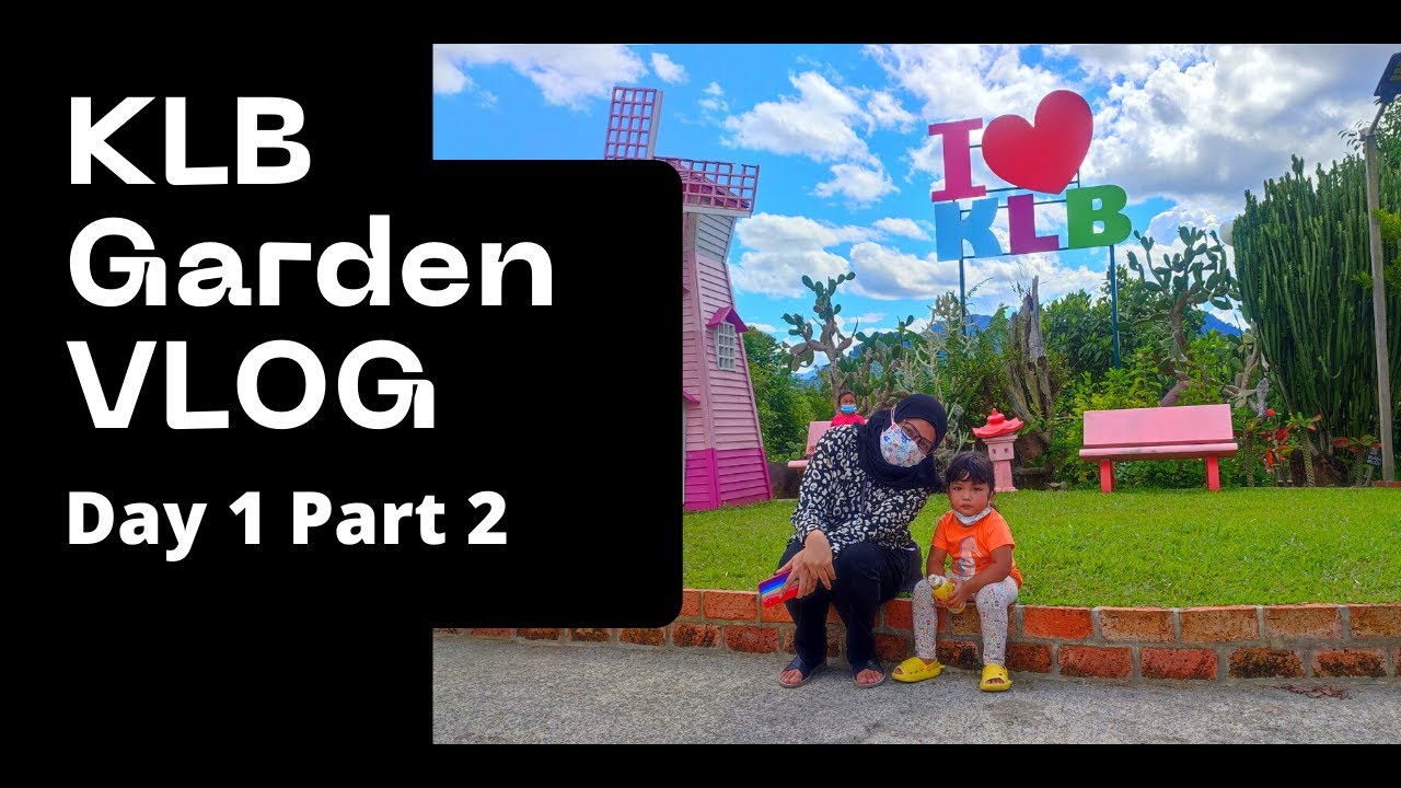 VLOG: KLB Garden, Tebedu, Sarawak (Day 1 / Part 2) | Kepelbagaian ...