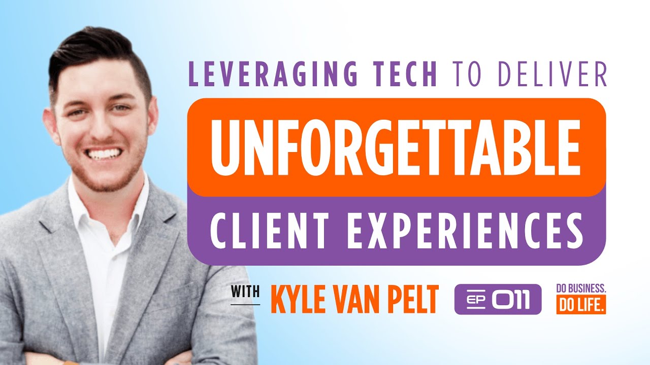 Leveraging Tech to Deliver Unforgettable Client Experiences with Kyle Van Pelt - YouTube