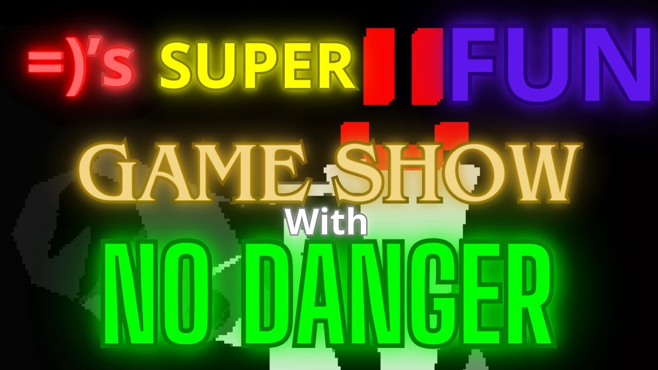 =)'s Super Fun Game Show With No Danger! - YouTube