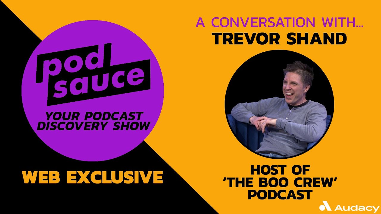 Web Exclusive: Podsauce Talks with Trevor Shand from "The Boo Crew" - YouTube
