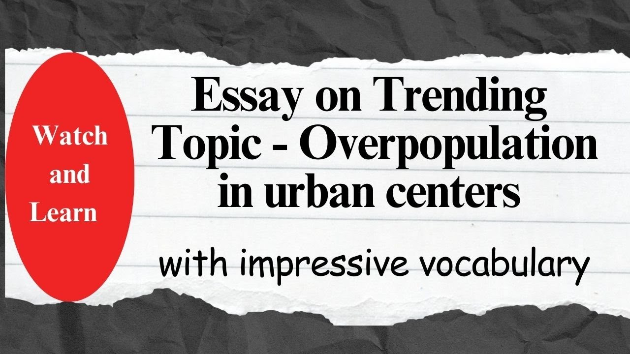Essay on Trending Topic - Overpopulation in Urban Centers; for IELTS ...