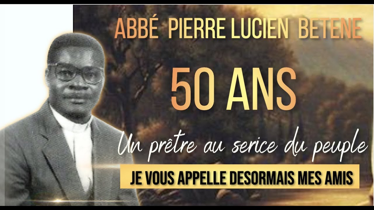 ABBE PIERRE LUCIEN BETENE GOLDEN JUBILE 50 ANS - YouTube