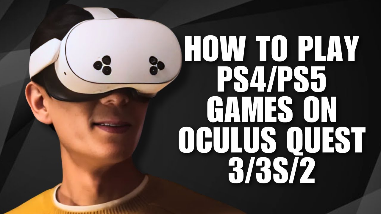 How To Play PS4/PS5 Games On Oculus Quest 3/3s/2 – Full Setup Tutorial ...