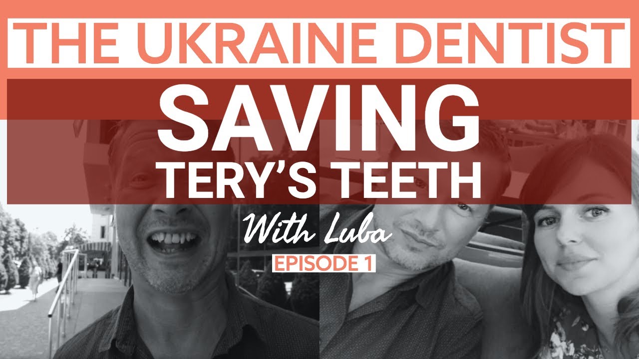 Ukraine Dental Work Ep 1, "Saving Tery's Teeth" - YouTube