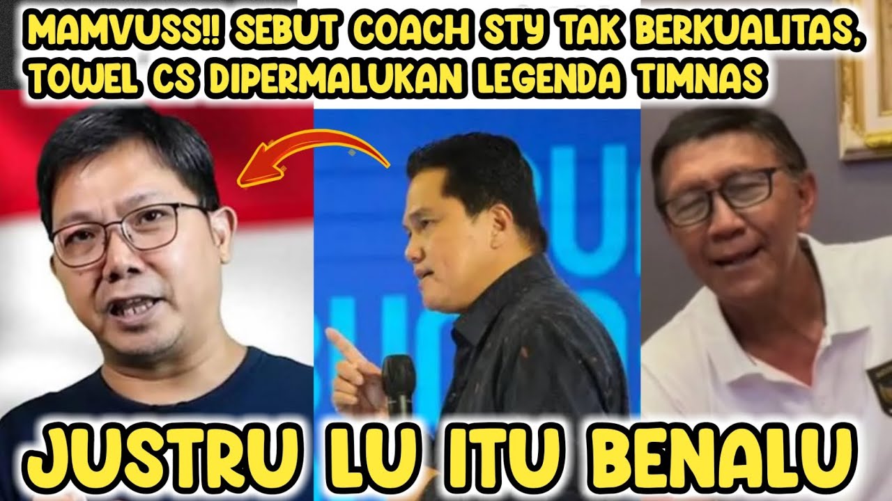 MAMVUSS‼️Sebut coach STY tak berkualitas, bung Towel CS dipermalvkan ...
