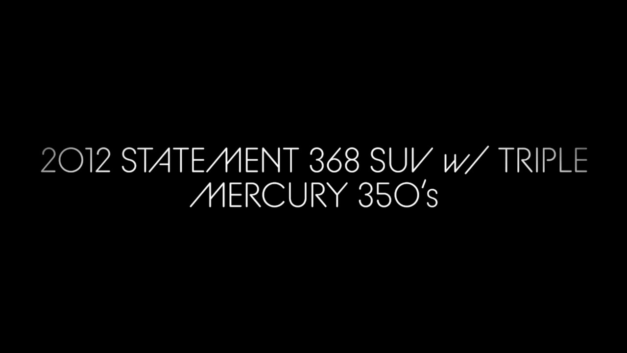 2012 STATEMENT 368 SUV w/ TRIPLE MERCURY 350’s - YouTube