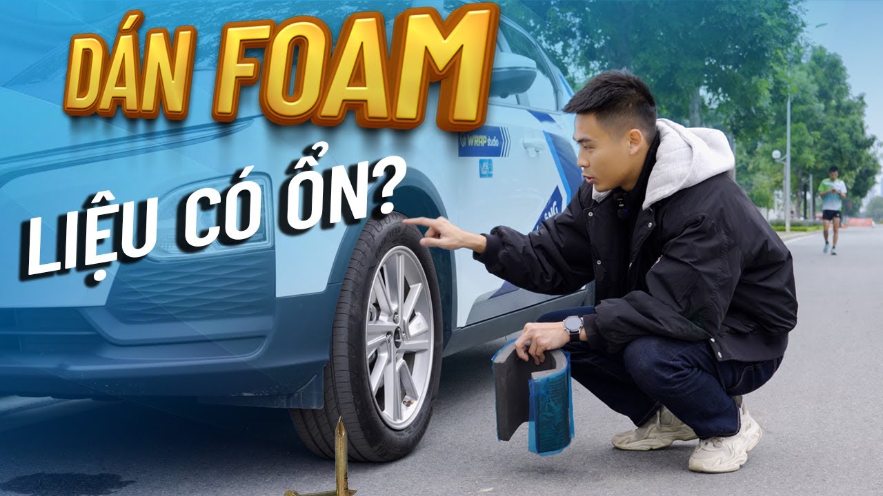 Trải nghiệm dán Foam chống đinh, khử ồn: ưu, nhược điểm là gì? | Xế ...