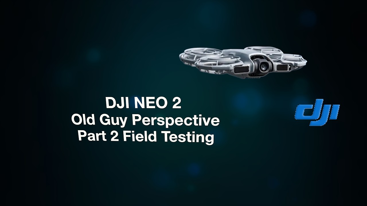 DJI NEO 2 Old Guy Perspective Part 2 Field Testing - YouTube