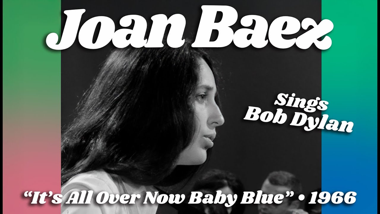 Joan Baez (Sings Bob Dylan) • “It’s All Over Now Baby Blue” • 1966 ...