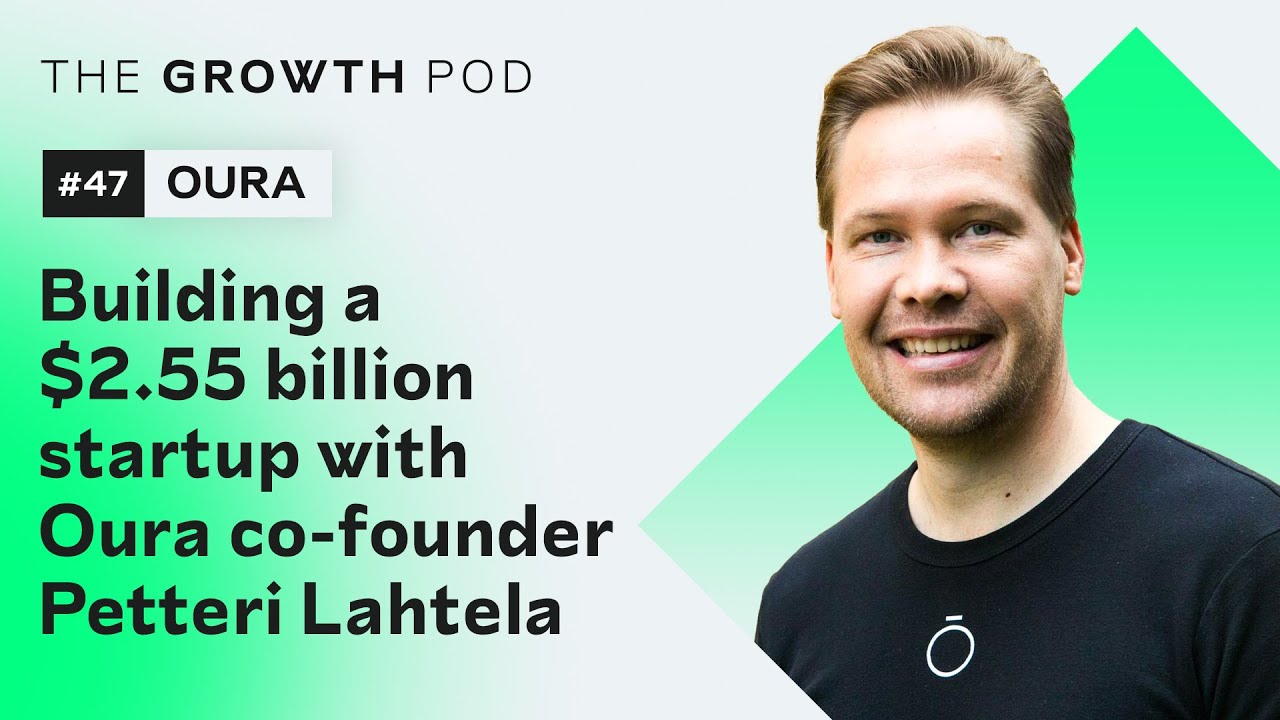 #47: Building a $2.55 billion startup with Oura co-founder Petteri ...