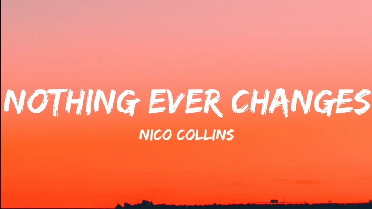 Nico Collins- Nothing Ever Changes (Lyrics Video) - YouTube