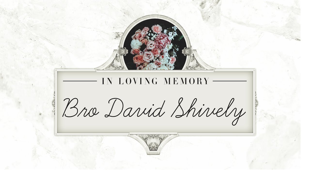 Celebration of Life - Bro. David Shively - YouTube