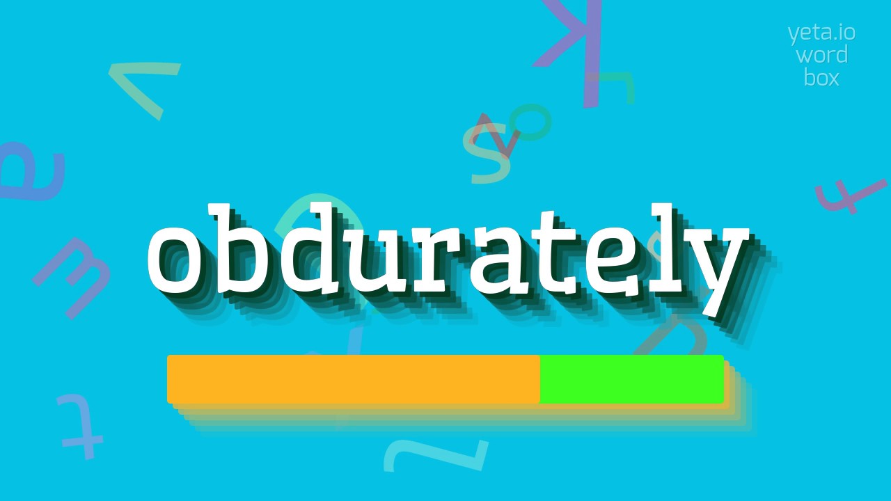 How to say "obdurately"! (High Quality Voices) - YouTube