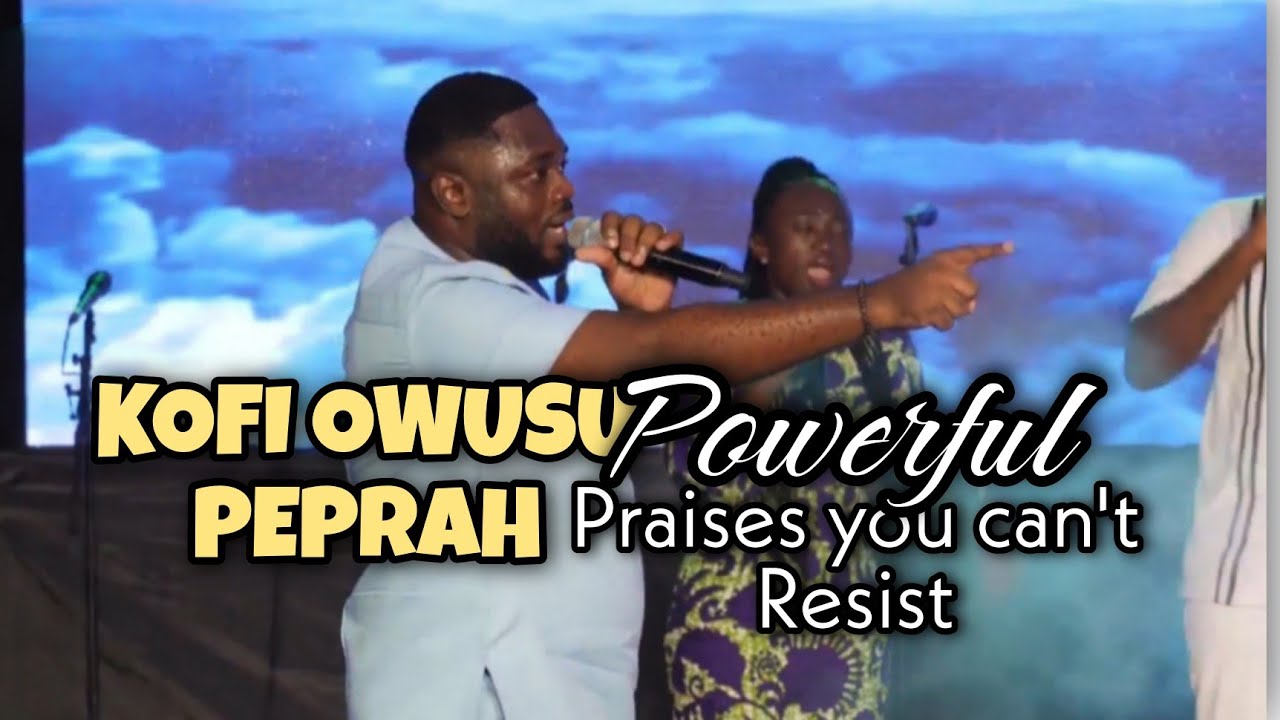 How will you stand this powerful praises from Kofi Owusu Peprah? - YouTube