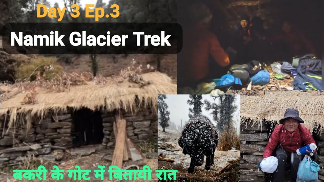 Namik Glacier Trekking बर्फबारी के चलते नहीं लगा टेंट बकरी के गोट में ...