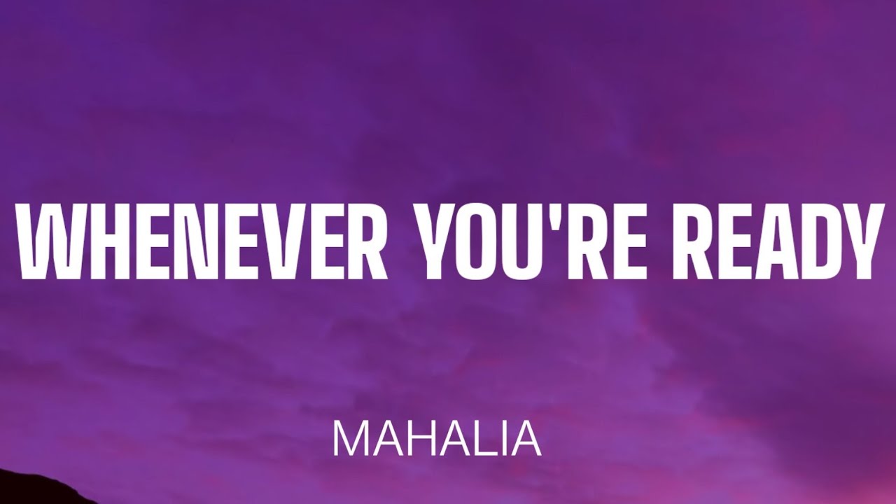 MAHALIA - WHENEVER YOU ARE READY ( LYRICS ) - YouTube