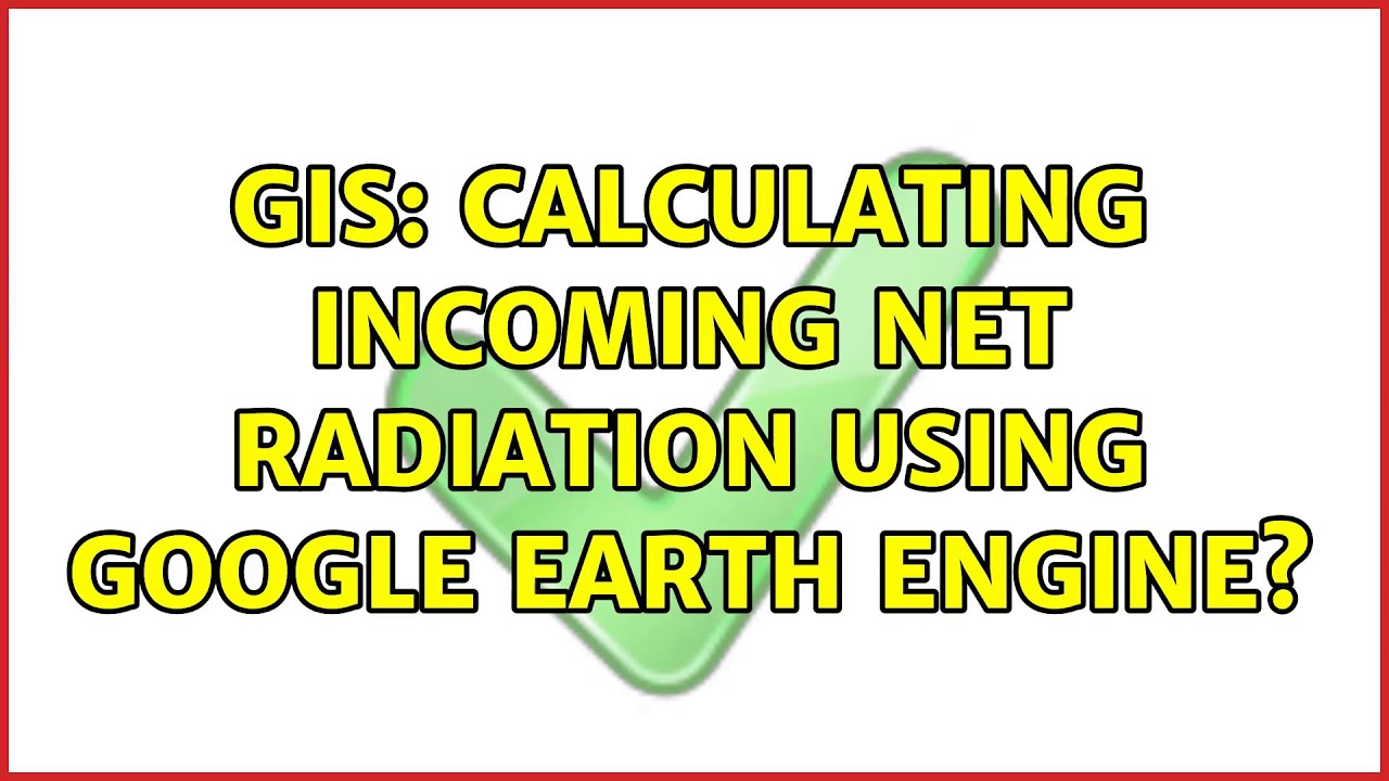 GIS: Calculating incoming net radiation using Google Earth Engine ...