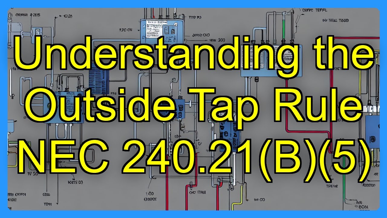 Understanding the Outside Tap Rule NEC 240.21(B)(5) - YouTube