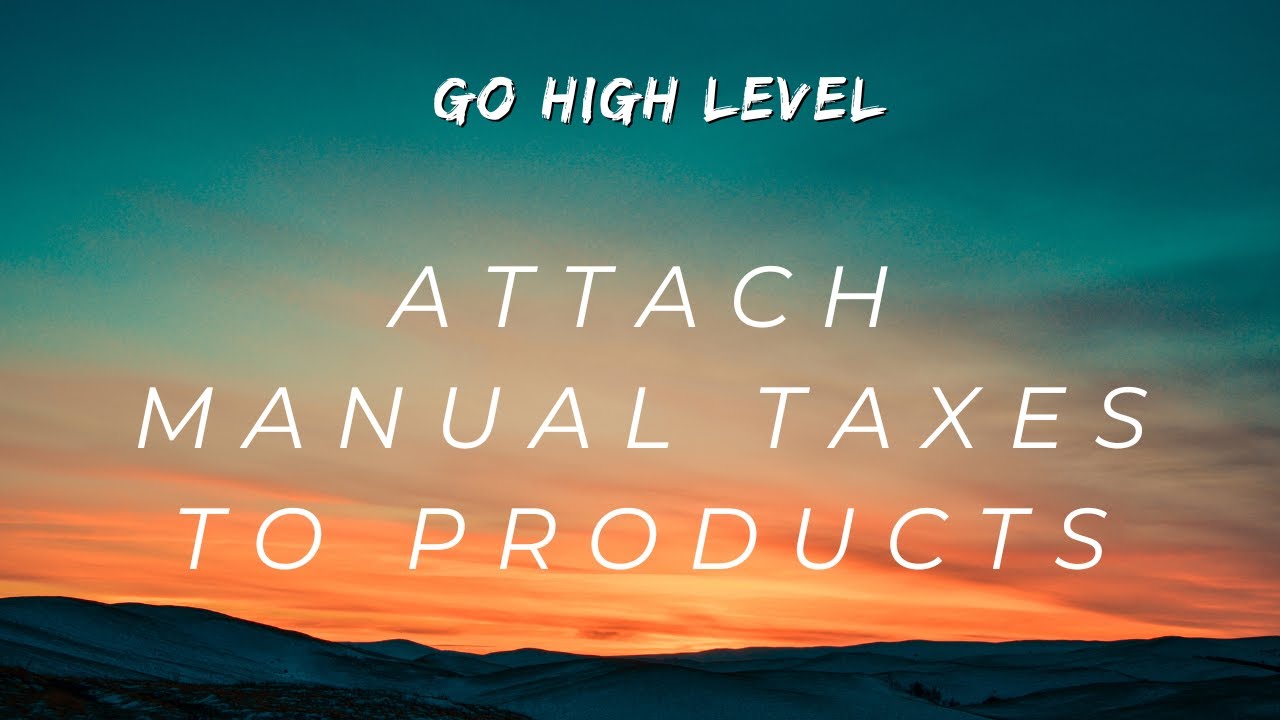 GO HIGH LEVEL - HOW TO ATTACH MANUAL TAXES TO PRODUCTS - YouTube