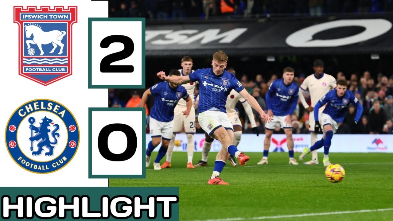 Ipswich Town VS Chelsea FC (2-0) | Extended Highlight & All Goals HD ...