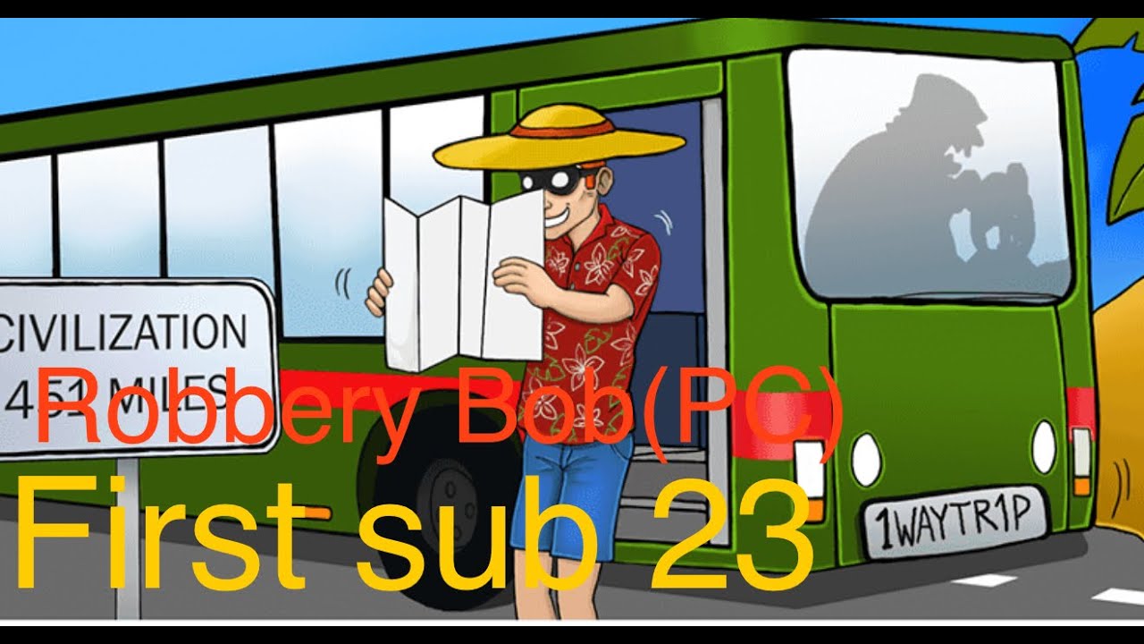 Robbery Bob(PC) FIRST SUB 23 - YouTube