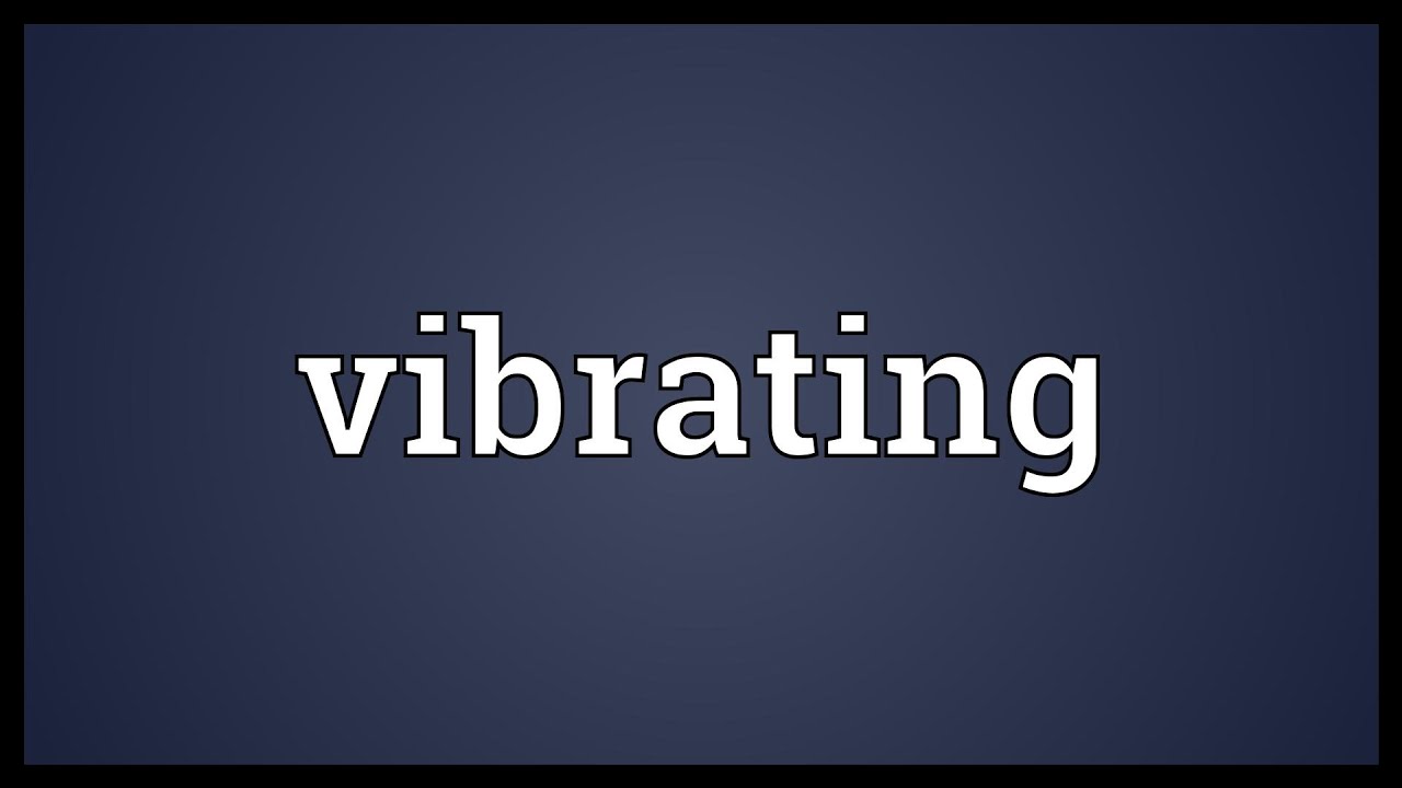 Vibrating Meaning - YouTube