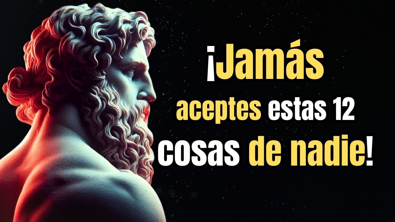 12 Cosas que NUNCA Debes Aceptar de Nadie: Consejos Estoicos para VIVIR ...