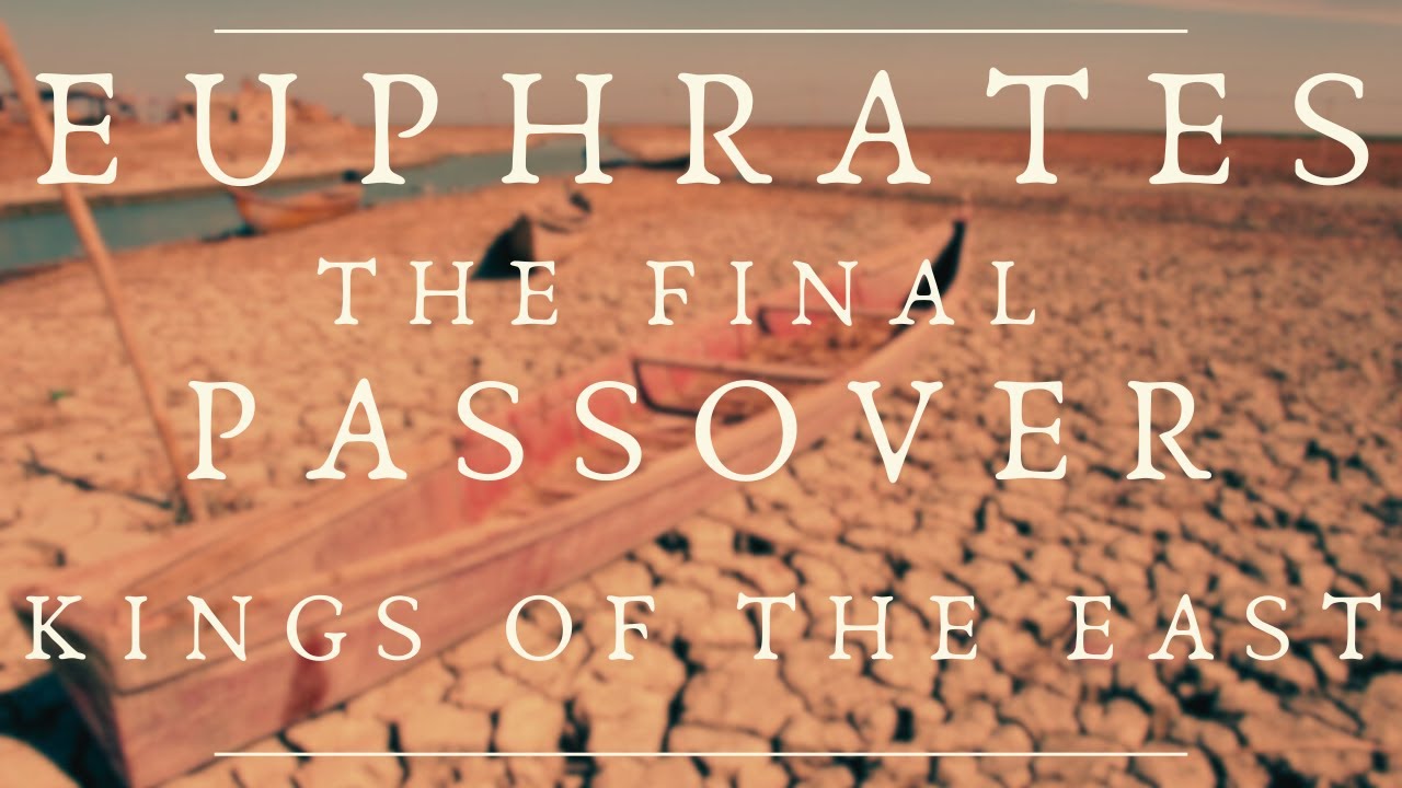 Euphrates: The Final Passover & The Kings of the East - YouTube