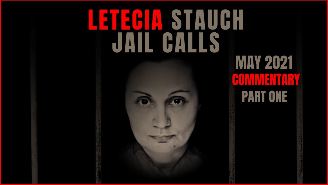 Letecia Stauch May 2021 Jail Calls Part 1 (Commentary BETWEEN Calls ...