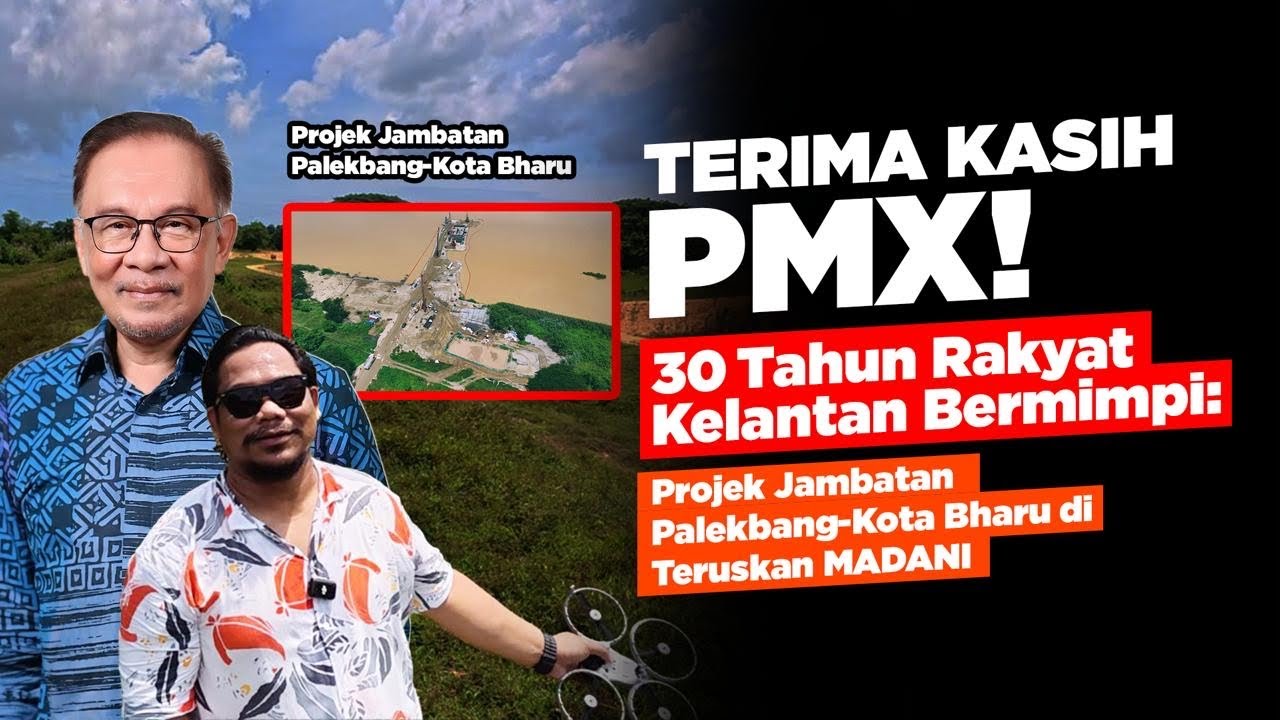 Terima Kasih PMX! 30 Tahun Rakyat Kelantan Bermimpi: Projek Jambatan ...
