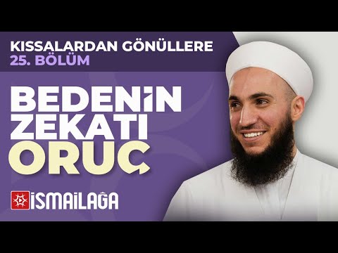 Kıssalardan Gönüllere - 25: Bedenin Zekatı Oruç - İbrahim Gürbüz Hoca Efendi
