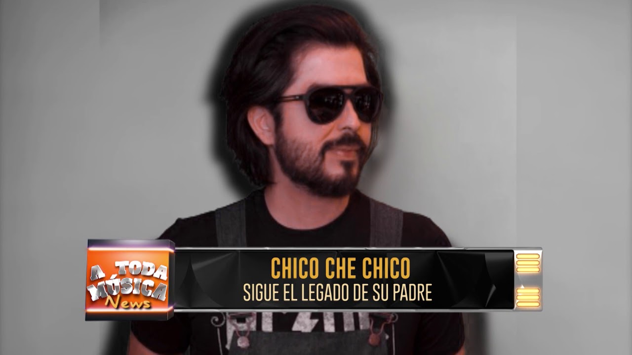 Chico Che Chico sigue el legado de su padre - YouTube
